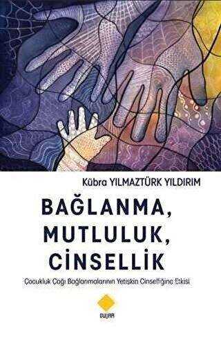 Bağlanma, Mutluluk, Cinsellik - Bkmkitap