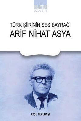 Türk Şiirinin Ses Bayrağı Arif Nihat Asya - Bkmkitap